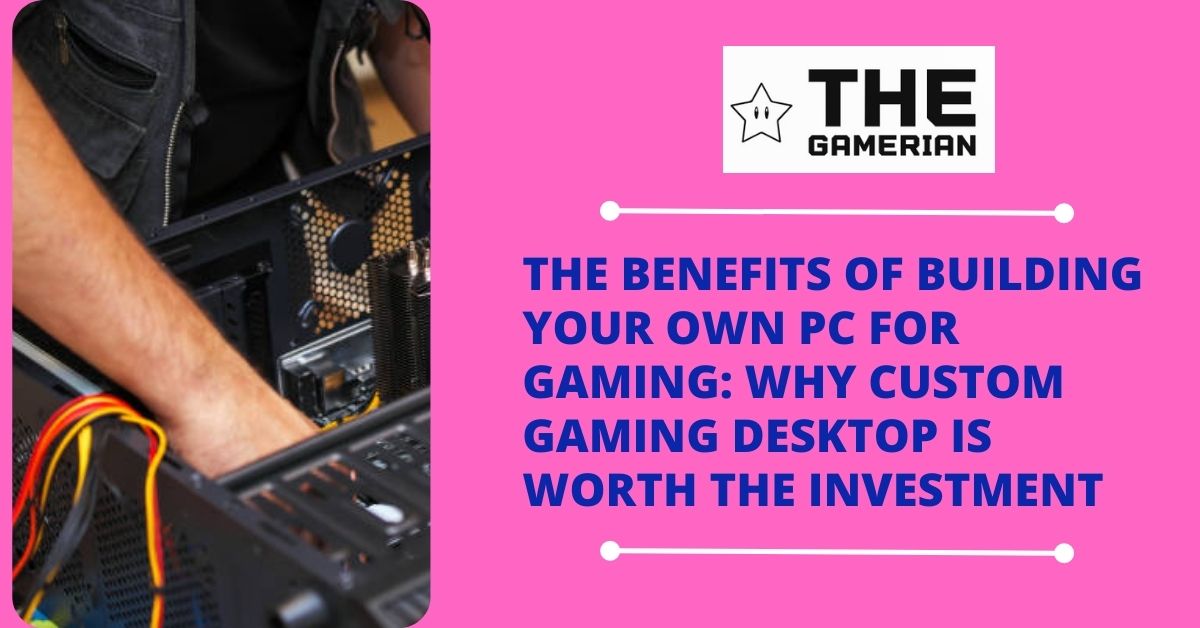 The Benefits Of Building Your Own PC For Gaming The Gamerian Blog The Benefits Of Building Your Own PC For Gaming The Gamerian Blog